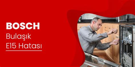 Bosch Bulaşık E15 Hatası