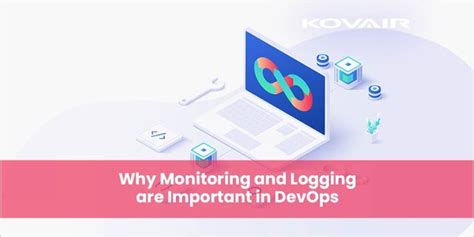 The Importance Of Logging And Monitoring In DevOps Kovair Blog