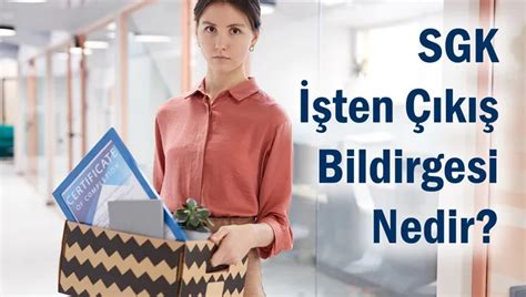 SGK İşten Çıkış Bildirgesi Nedir Sigortalı İşten Çıkış Bildirgesi