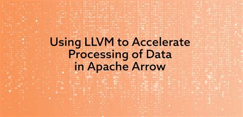 using llvm to accelerate processing of data in apache arrow dremio