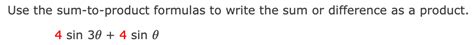 solved use the sum to product formulas to write the sum or