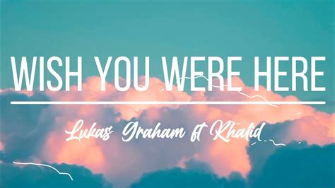 Lukas Graham Wish You Were Here Ft Khalid Lyrics YouTube