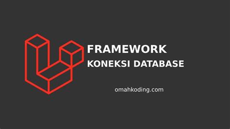 Cara Setting Database Di Framework Laravel Omah Koding