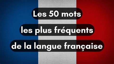 Apprendre le français les 50 mots les plus fréquents de la langue