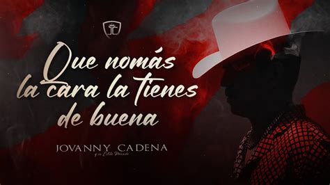 LETRA NOMÁS LA CARA TIENES Jovanny Cadena Y Su Estilo Privado