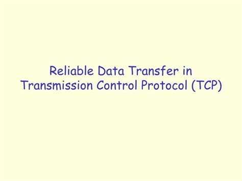 Ppt Reliable Data Transfer In Transmission Control Protocol Tcp