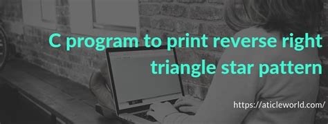 c program to print reverse right triangle star pattern aticleworld