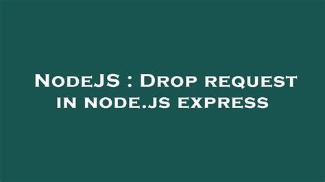 Nodejs Drop Request In Node Js Express Youtube