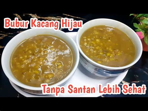 Cara Membuat Bubur Kacang Hijau Tanpa Santan Resep Praktis Dan Enak