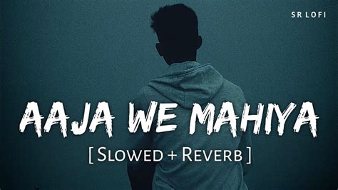 Aaja We Mahiya Slowed Reverb Imran Khan Unforgettable Sr Lofi