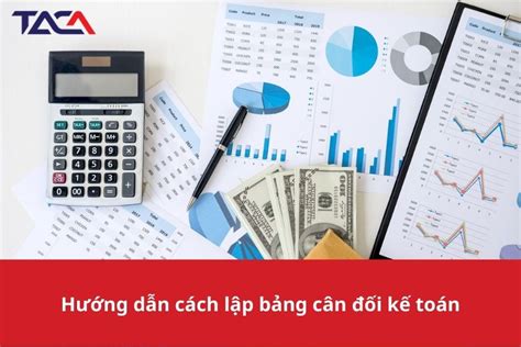 Hướng dẫn cách lập bảng cân đối kế toán chi tiết