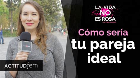 Cómo sería tu pareja ideal ActitudFem Dota2ti
