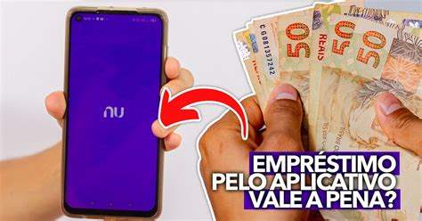 Empr Stimo Pelo Nubank Pelo Aplicativo Vale A Pena Confira Todos Os