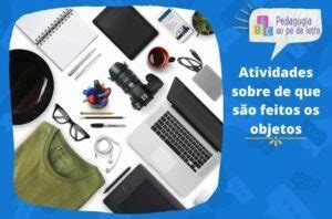 Atividades de que são feitos os objetos