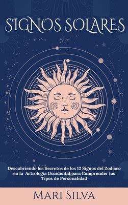 Signos Solares Descubriendo Los Secretos De Los 12 Signos Del Zod Aco