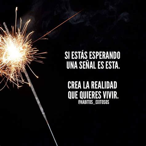 Si estás esperando una señal es esta Crea la realidad que quieres