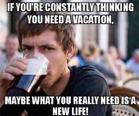 20 I Need A Vacation Memes Thatll Get You Laughing SheIdeas