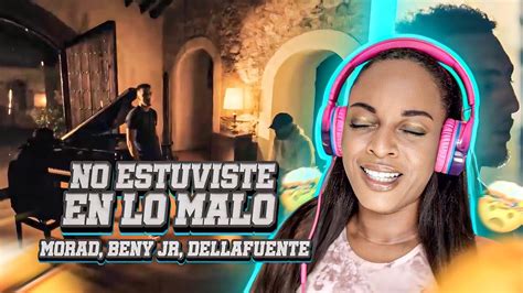 MORAD BENY JR DELLAFUENTE NO ESTUVISTE EN LO MALO RMX Réaction
