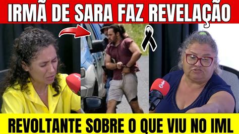 CASO SARA MARIANO IRMÃ DE SARA FAZ REVELAÇÃO ASSUST D0RA SOBRE O C0RP0