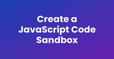 create a javascript code sandbox
