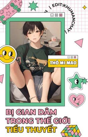 ĐM EDIT NP Cao H Song tính Bị gian dâm trong thế giới tiểu thuyết