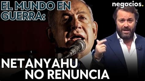 MUNDO EN GUERRA Netanyahu no renuncia Israel entra en la 3ª fase de