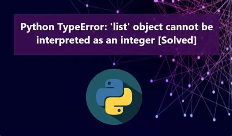 python typeerror list object cannot be interpreted as an integer [solved] sourcecodester