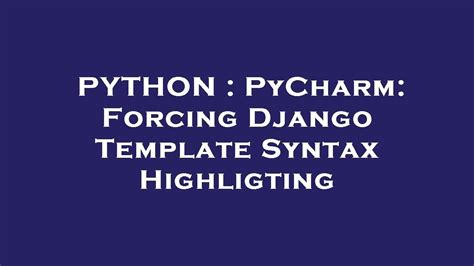 PYTHON PyCharm Forcing Django Template Syntax Highligting YouTube