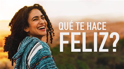 C Mo Saber Qu Es Lo Que Te Hace Feliz Actualizado Diciembre