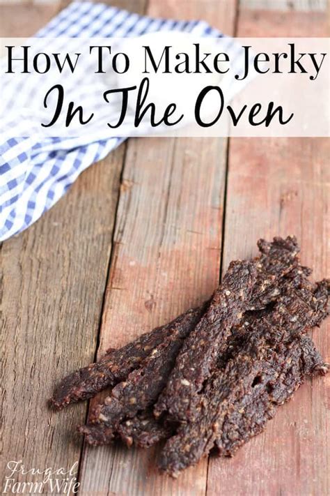 How To Make Jerky In Your Oven Frugal Farm Wife Oven Jerky Beef