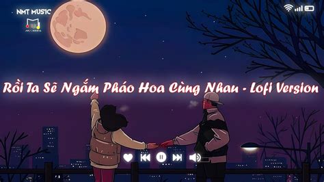 R I Ta S Ng M Ph O Hoa C Ng Nhau Lofi Version Nh Ng B N Lofi Chill