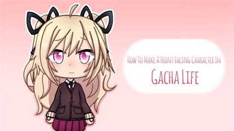 How To Make A Front Facing Character In Gacha Life YouTube