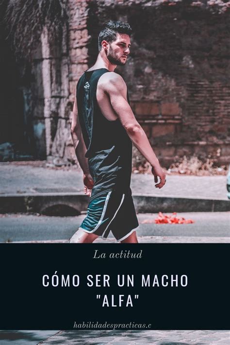 Cómo ser un macho Alfa Men Man Macho