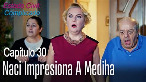 Naci Impresiona A Mediha Estado Civil Complicado Capitulo 30 YouTube