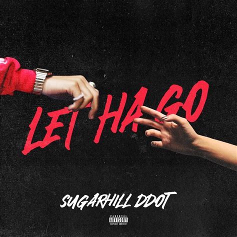 Sugarhill Ddot Let Ha Go Lyrics Genius Lyrics