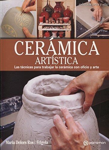 Cer Mica Art Stica Las T Cnicas Para Trabajar La Cer Mica C Cuotas