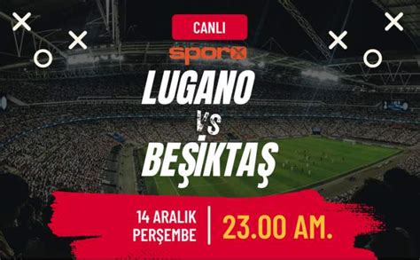 Lugano Beşiktaş maçı canlı izle şifresiz TV 8 5 izle Lugano BJK