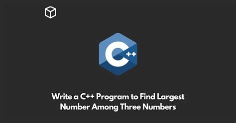 Write A C Program To Find Largest Number Among Three Numbers