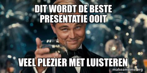 Dit Wordt De Beste Presentatie Ooit Veel Plezier Met Luisteren Great