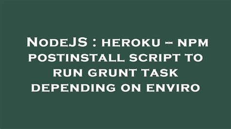nodejs heroku npm postinstall script to run grunt task depending on enviro youtube