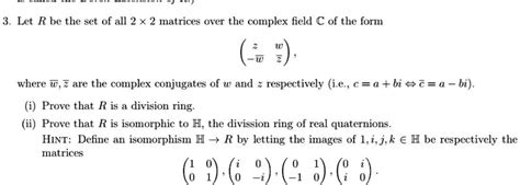 solved let r be the set of all 2 x 2 matrices over the complex field â„‚ of the form where w