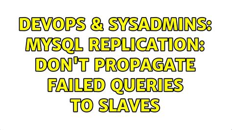 devops and sysadmins mysql replication don t propagate failed queries to slaves youtube