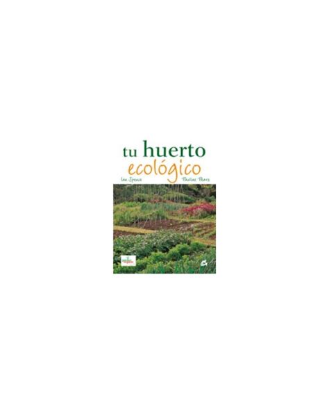 Tu Huerto Ecologico Ian Pears Spence Ed Gaia