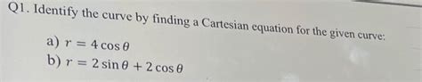 solved q1 identify the curve by finding a cartesian