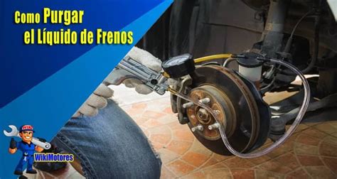 Como Purgar El Líquido De Frenos Tutorial Completo
