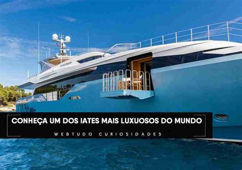 Conheça um dos iates mais luxuosos do mundo Webtudo Curiosidades
