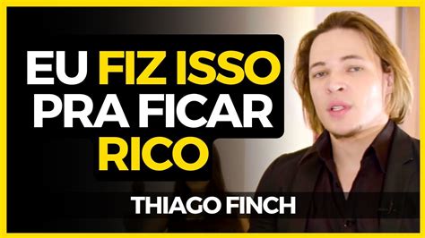 THIAGO FINCH COMO FICAR RICO YouTube