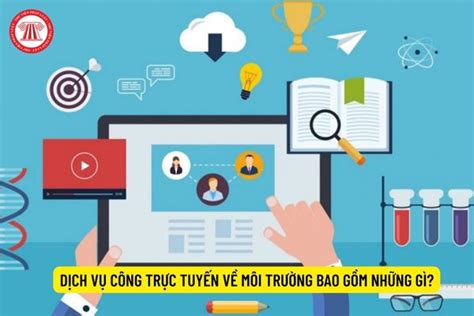 Dịch vụ công trực tuyến về môi trường bao gồm những gì Trách nhiệm