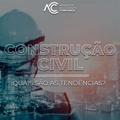 QUAIS SÃO AS TENDÊNCIAS DENTRO DO MERCADO DA CONSTRUÇÃO CIVIL