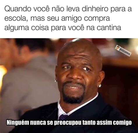 Quando você não leva dinheiro para a escola mas seu amigo compra